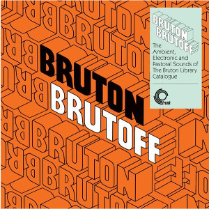 Bruton Brutoff – The Ambient, Electronic and Pastoral Sounds of The ...