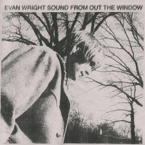 Evan Wright: Sound From Out the Window – Review - Vinyl Chapters